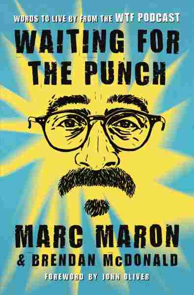 Marc Maron On Robin Williams, Barack Obama And Learning To Be A Good ...