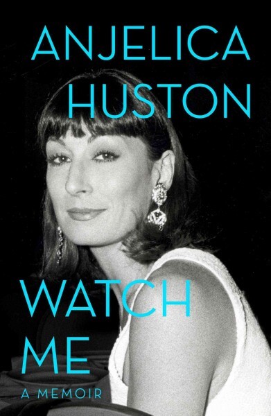 Book Review: 'Watch Me,' By Anjelica Huston | : NPR