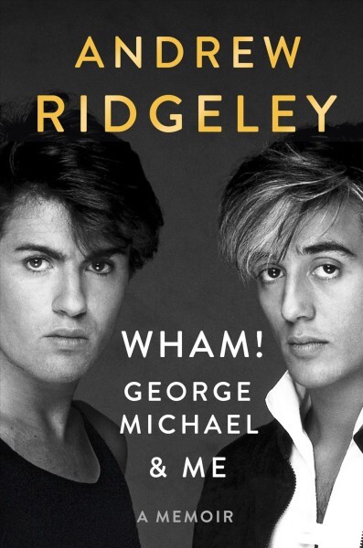 Book Review:In 'WHAM!', Andrew Ridgley Pays Tribute To George Michael ...