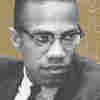 Manning Marable's 'Reinvention' Of Malcolm X : NPR