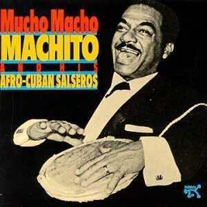 Machito & His Afro-Cuban Salseros: 'Mucho Macho' : NPR