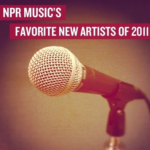 Download: NPR Music's Favorite New Artists Of 2011 : NPR