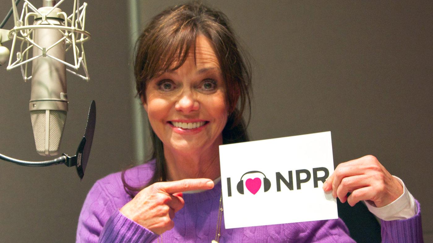 Sally Field Hearts NPR : NPR Extra : NPR