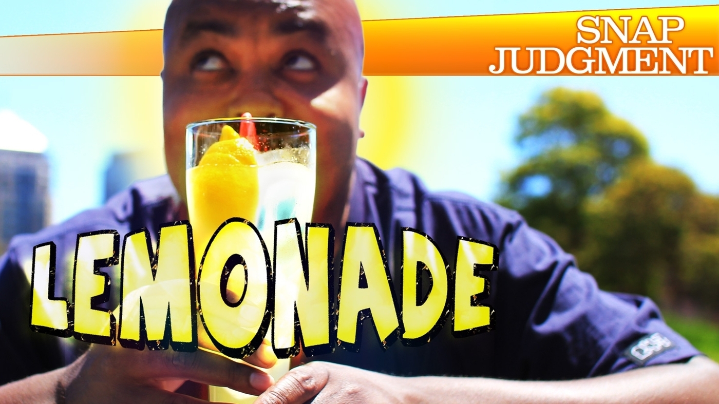 Lemonade : Snap Judgment : NPR