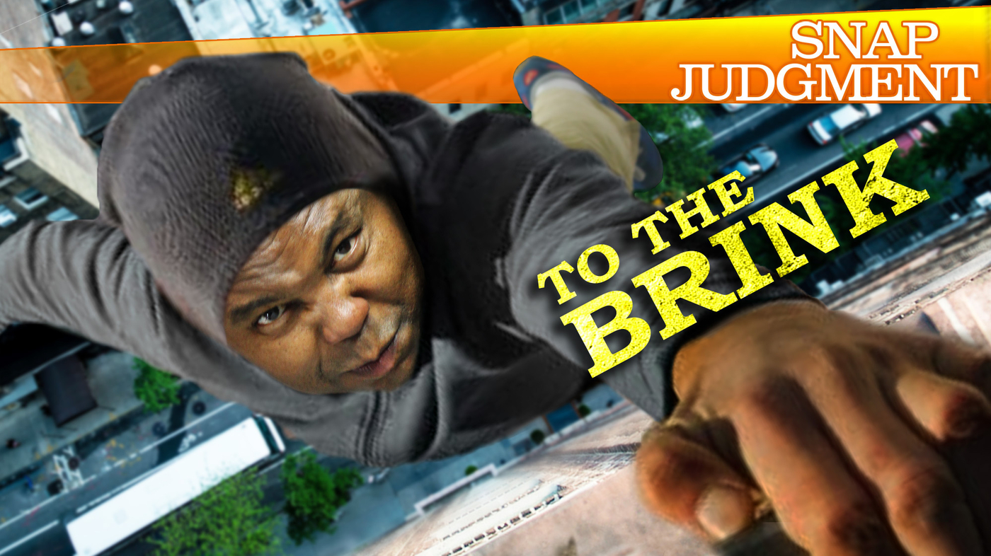 To the Brink : Snap Judgment : NPR