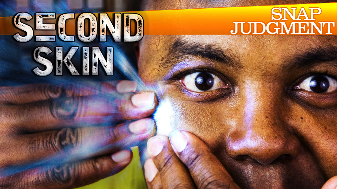 Second Skin : Snap Judgment : NPR