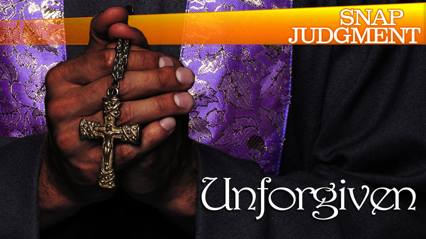 Unforgiven : Snap Judgment : NPR