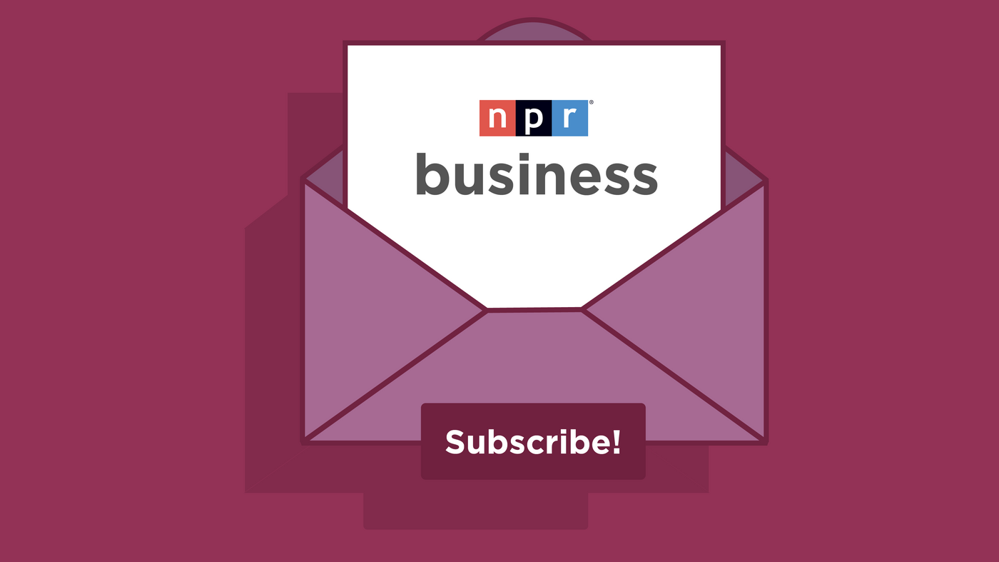 Subscribe To The NPR Business Newsletter : NPR