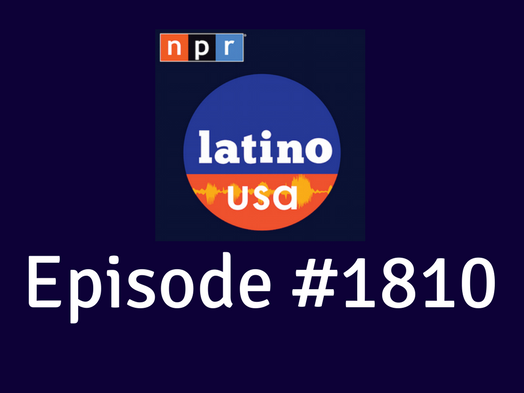 Episode #1810 : Latino USA : NPR