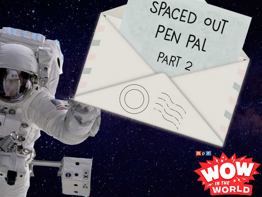 Spaced Out Pen Pal - Part 2 : NPR