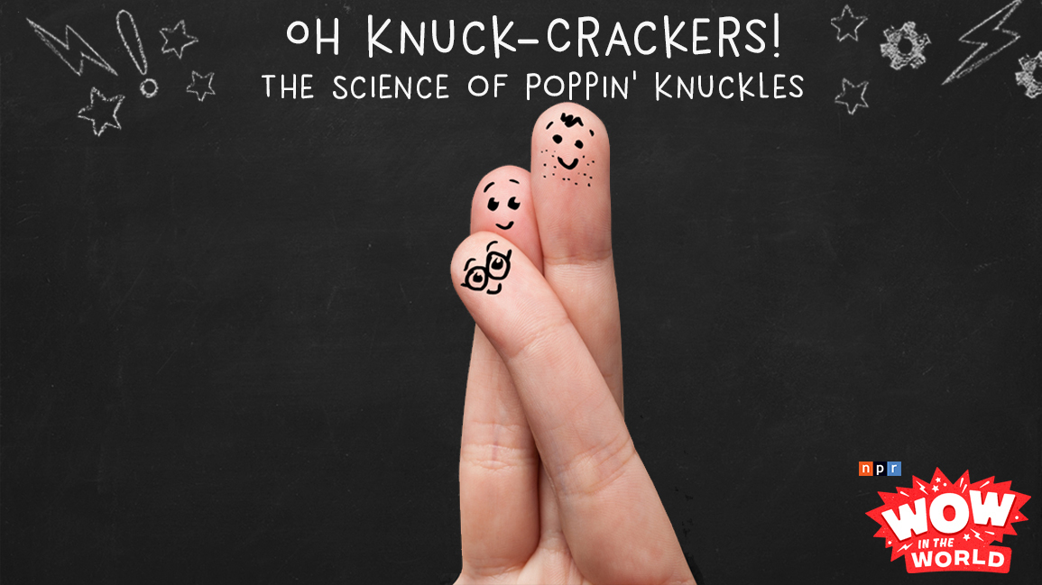 Oh Knuck-Crackers! The Science of Poppin' Knuckles : NPR