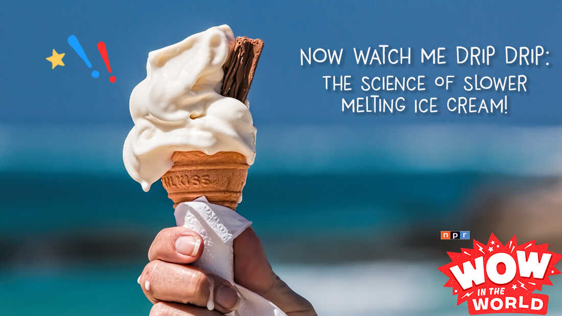 Now Watch Me Drip Drip: The Science Of Slower Melting Ice Cream! : NPR