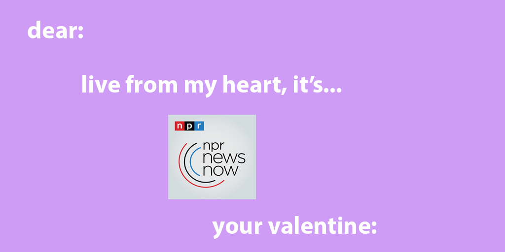 Will You Be Our Valentine? Love, NPR : NPR Extra : NPR