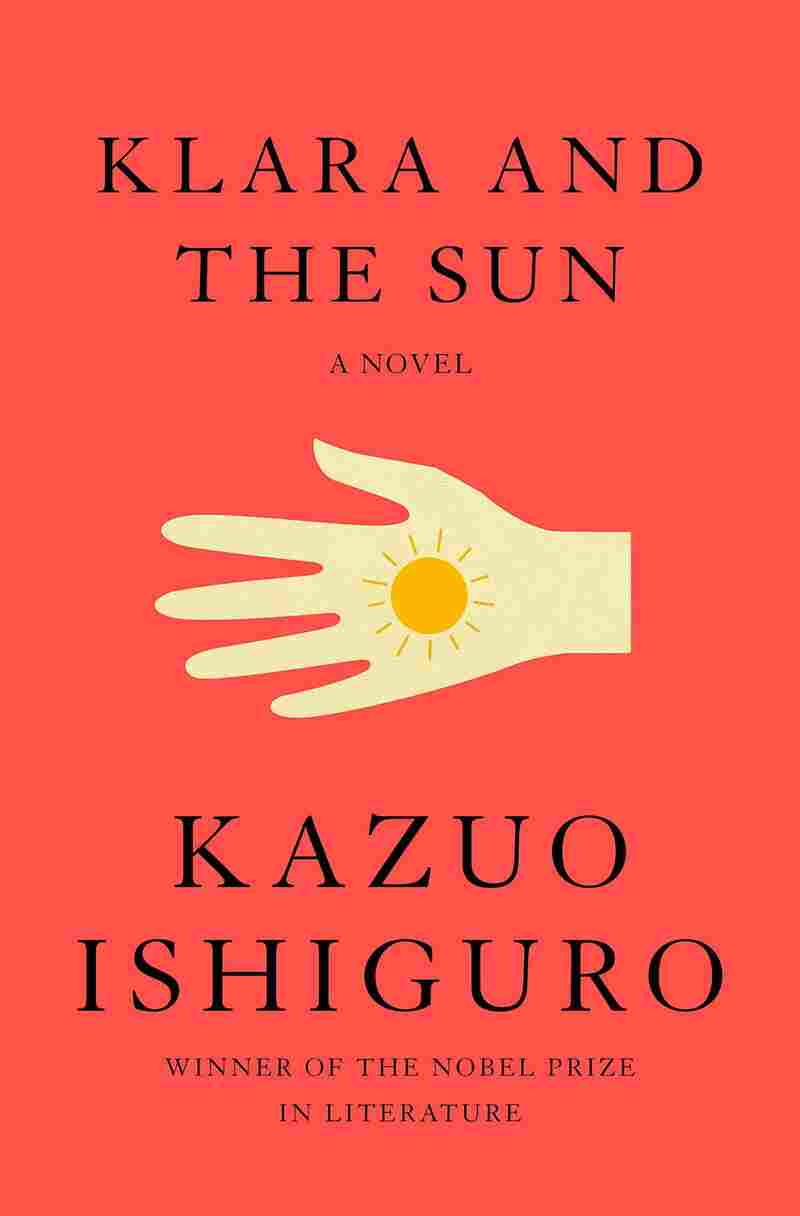 Exclusive First Read: 'Klara And The Sun,' By Kazuo Ishiguro : NPR