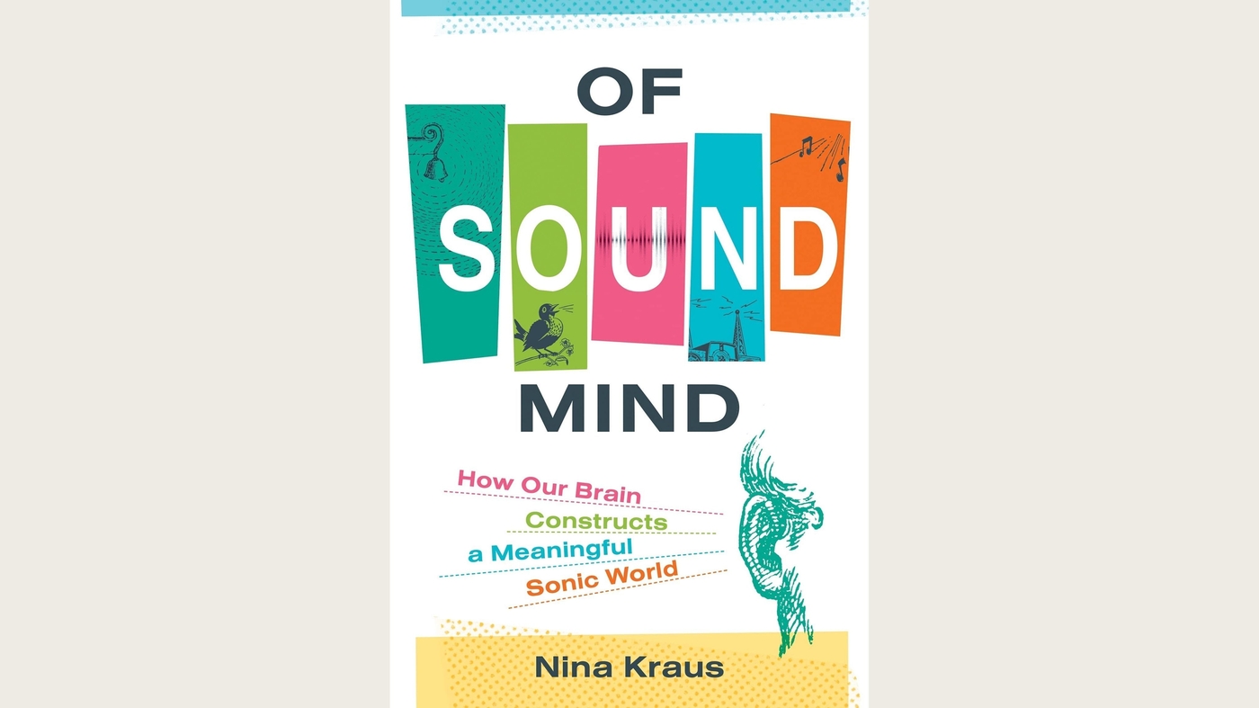 'Of Sound Mind': Nina Kraus Explains The Science Of Brains and Noise ...