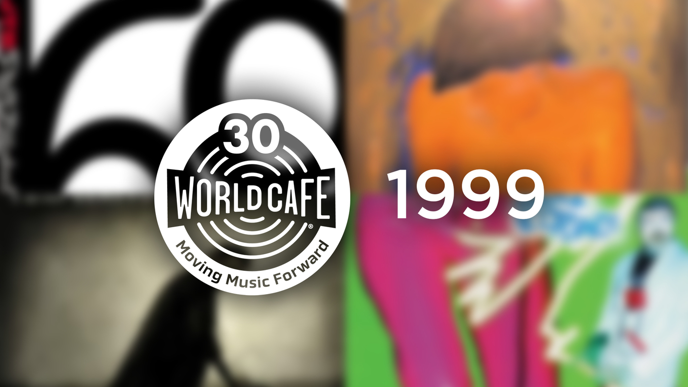 World Cafe 30th Anniversary Playlist: 1999 : World Cafe : NPR