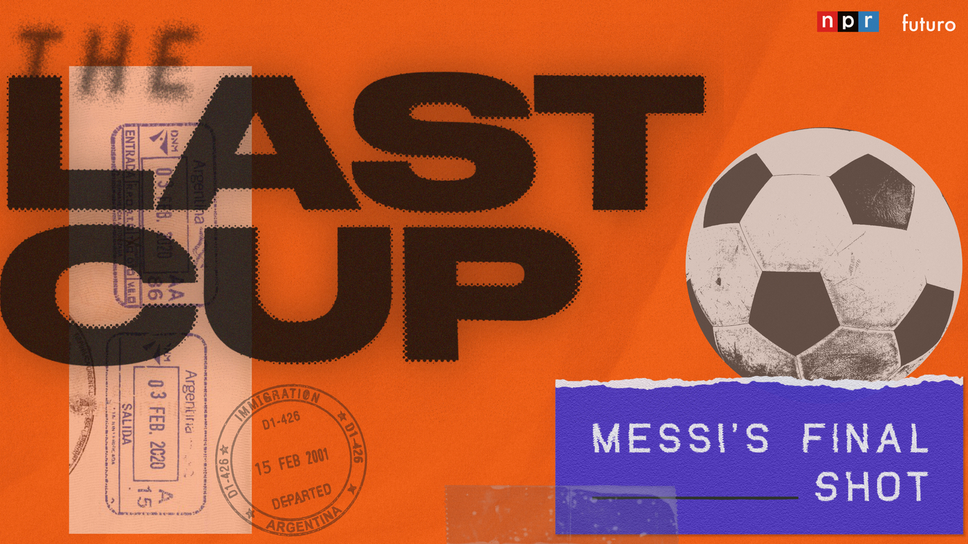 The Last Cup - Messi's Final Shot : La última copa/The Last Cup : NPR