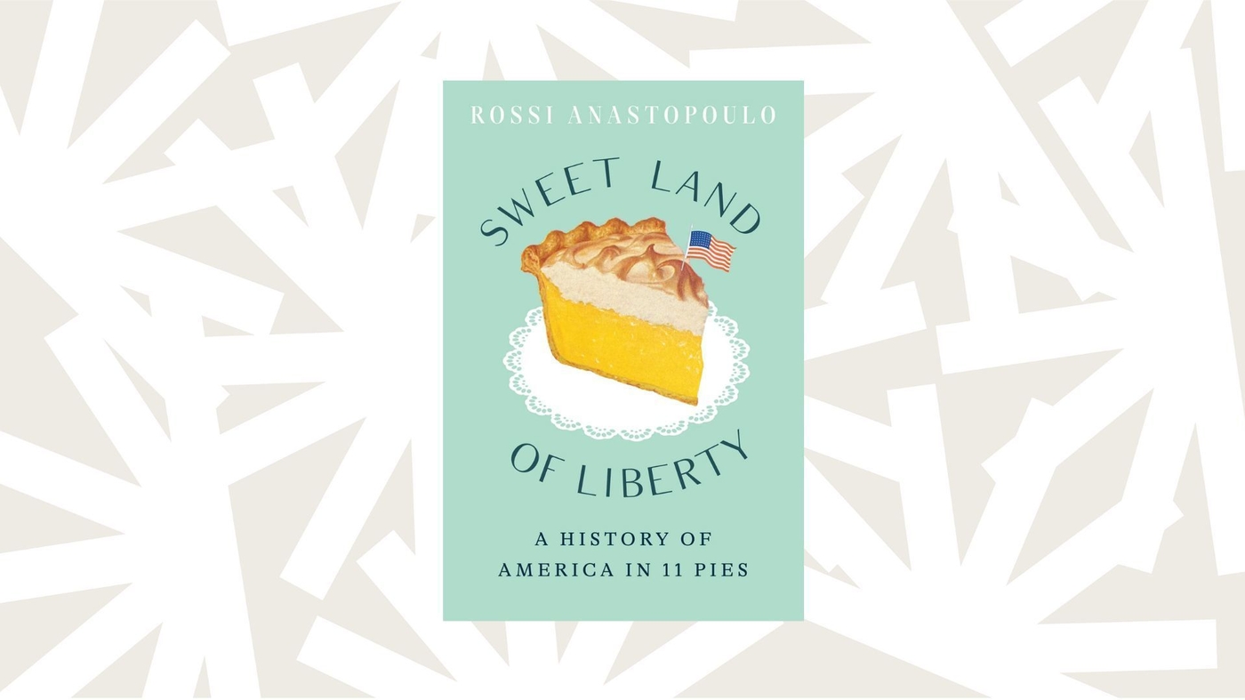 In 'Sweet Land of Liberty,' pie becomes a lens for American history and ...