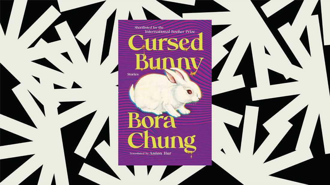 Bora Chung's 'Cursed Bunny' blends horror, sci-fi and fairytales : NPR ...