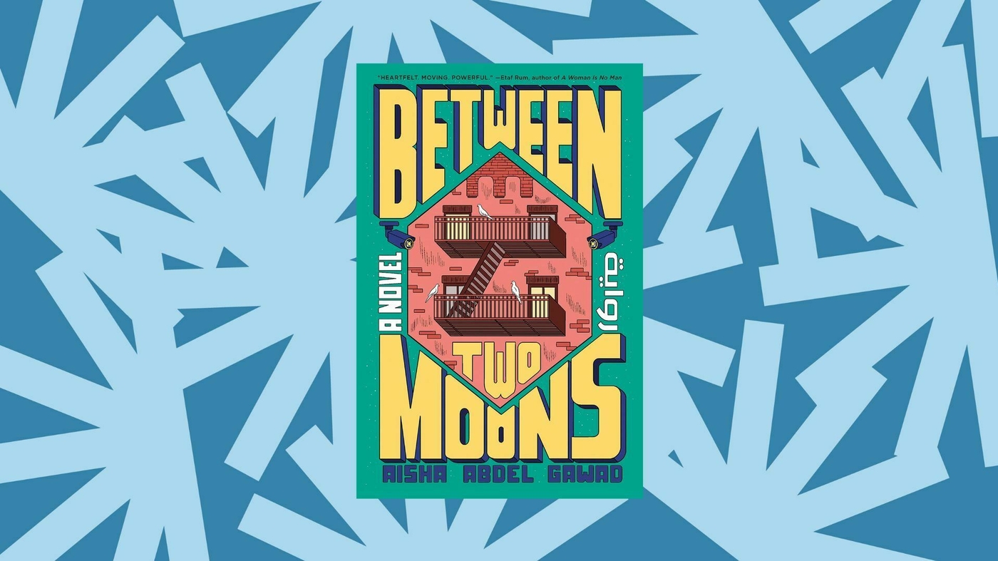 In 'Between Two Moons,' Aisha Abdel Gawad pens a love letter to Arab ...