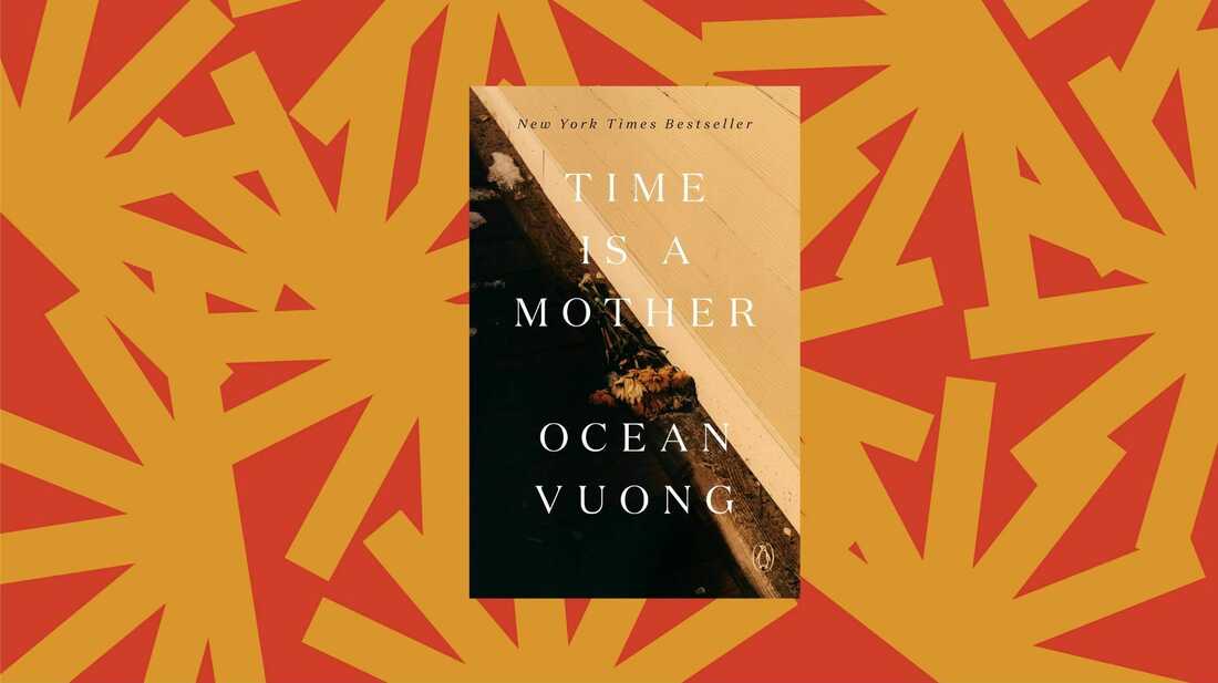 Poet Ocean Vuong shares his grief in 'Time Is A Mother' : NPR's Book of ...