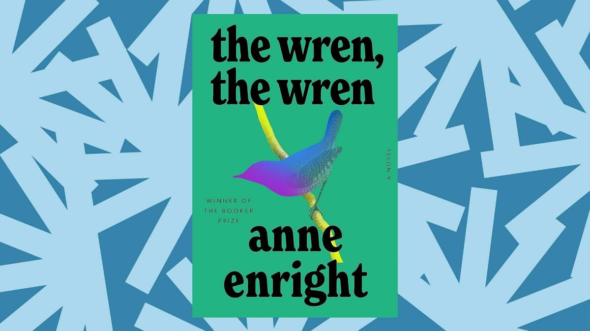 Anne Enright's 'The Wren, The Wren' is a family story about poetry and ...