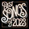 The 123 Best Songs of 2023 : NPR