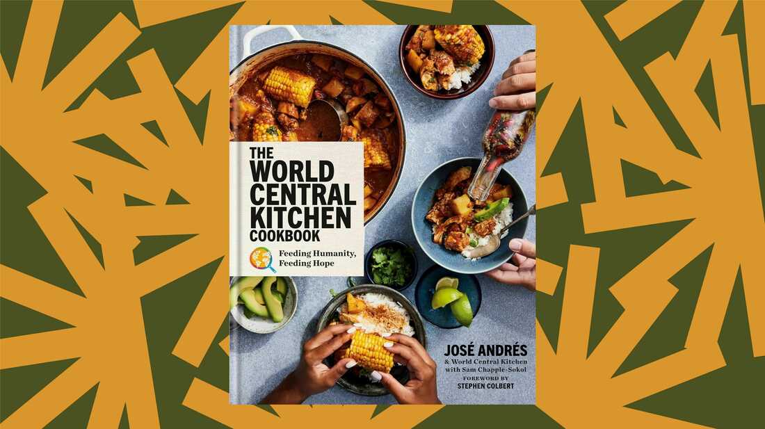 In 'The World Central Kitchen Cookbook,' José Andrés collects recipes ...