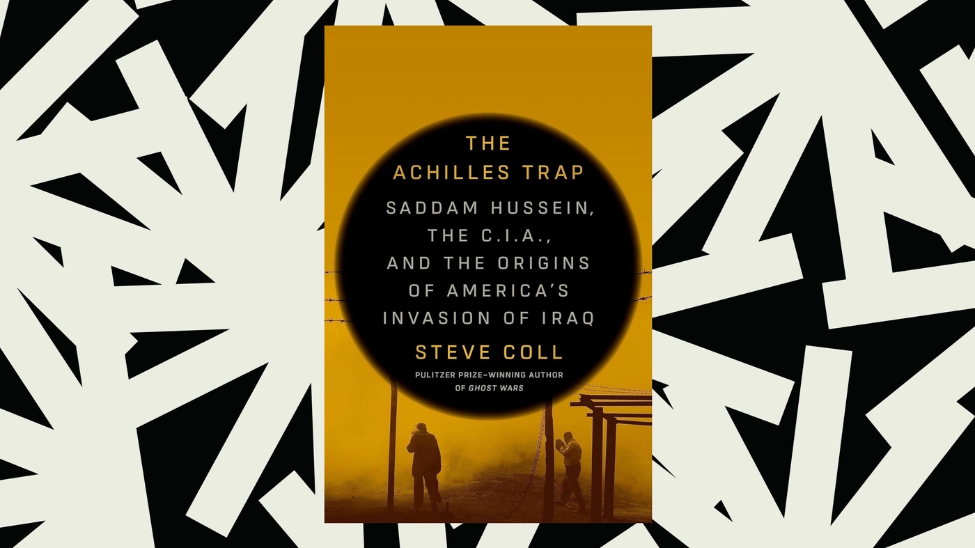 Steve Coll retraces the lead-up to the Iraq War in 'The Achilles Trap ...
