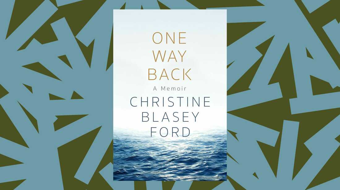 Christine Blasey Ford tells her own story in 'One Way Back' : NPR's ...