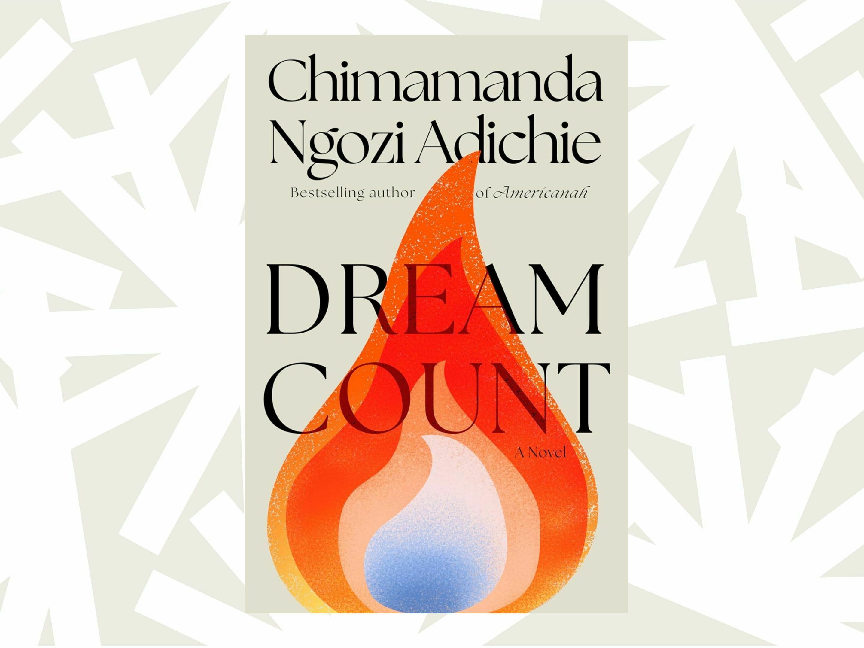 'Dream Count' is Chimamanda Ngozi Adichie's first novel in more than a ...